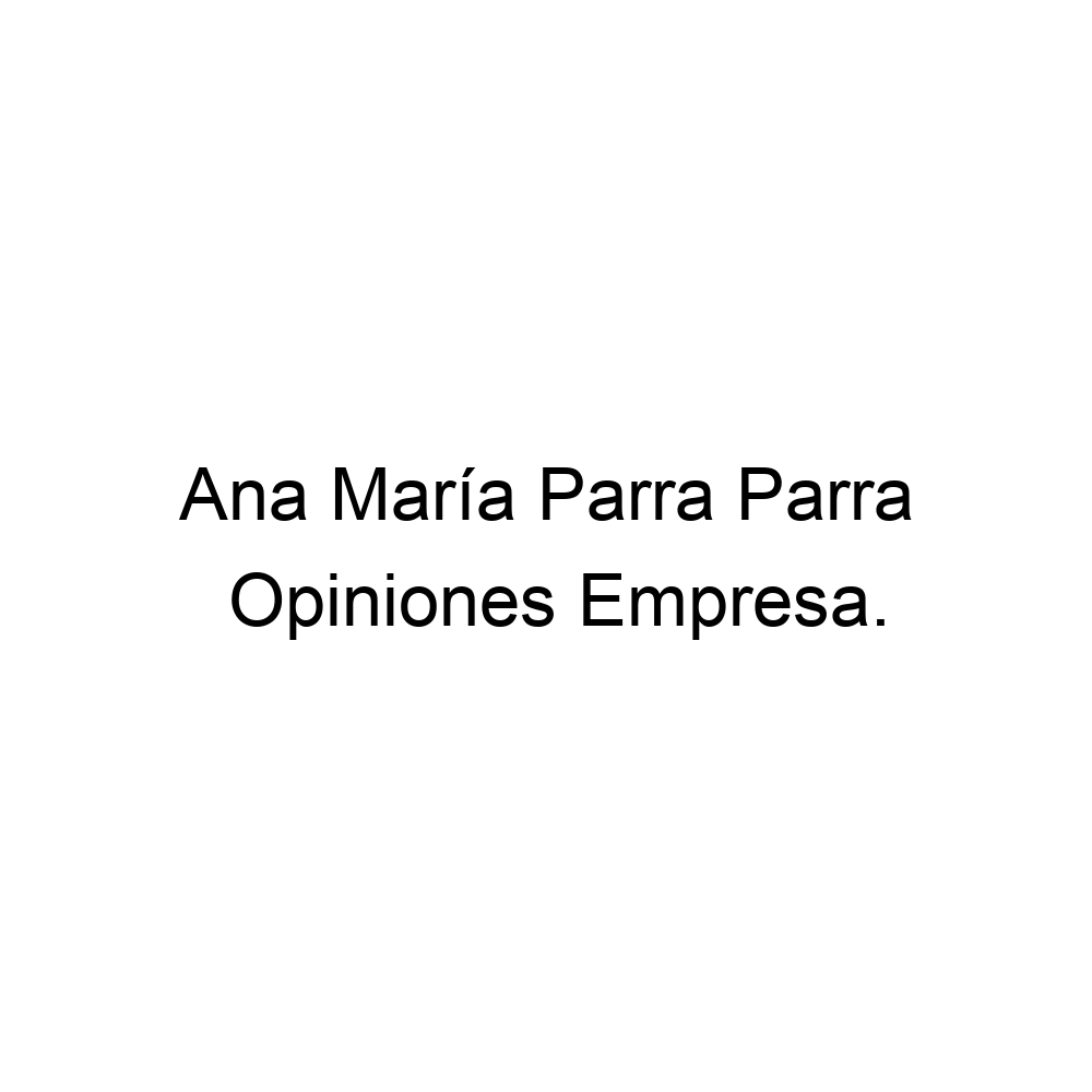 Opiniones Ana María Parra Parra, Alicante 965122429