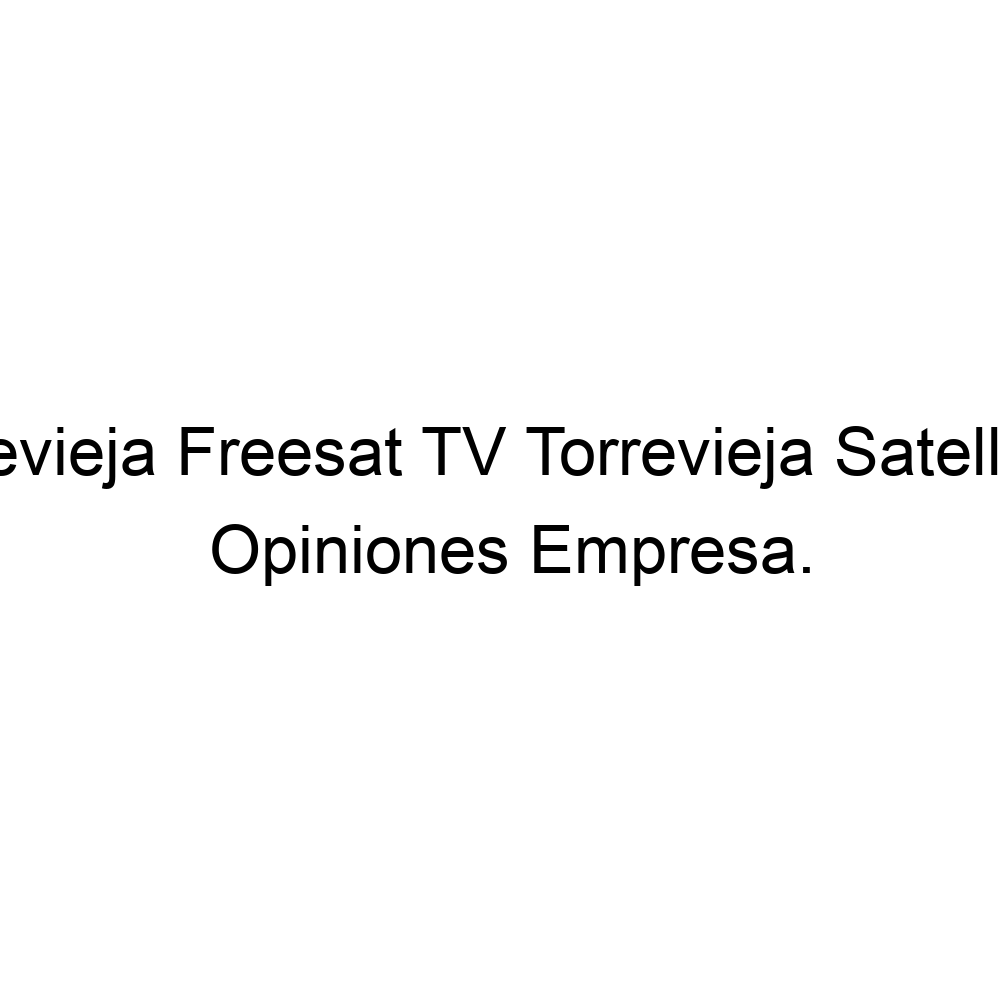 Opiniones SKY TV Torrevieja Freesat TV Torrevieja Satellite Engineers Opiniones SKY TV Torrevieja Freesat TV Torrevieja Satellite Engineers